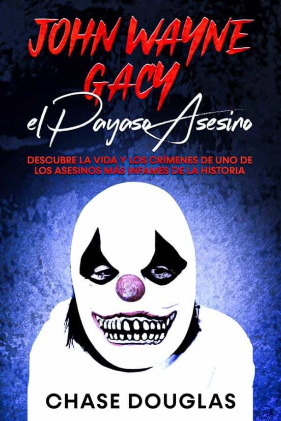 JOHN WAYNE GACY, EL PAYASO ASESINO EBOOK | CHASE DOUGLAS | Casa del ...