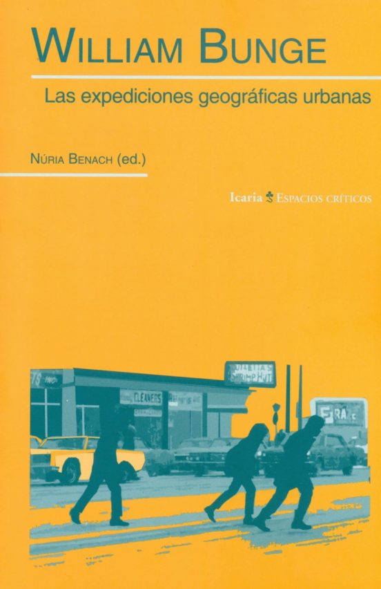 WILLIAM BUNGE: LAS EXPEDICIONES GEOGRAFICAS URBANAS | NURIA BENACH ...
